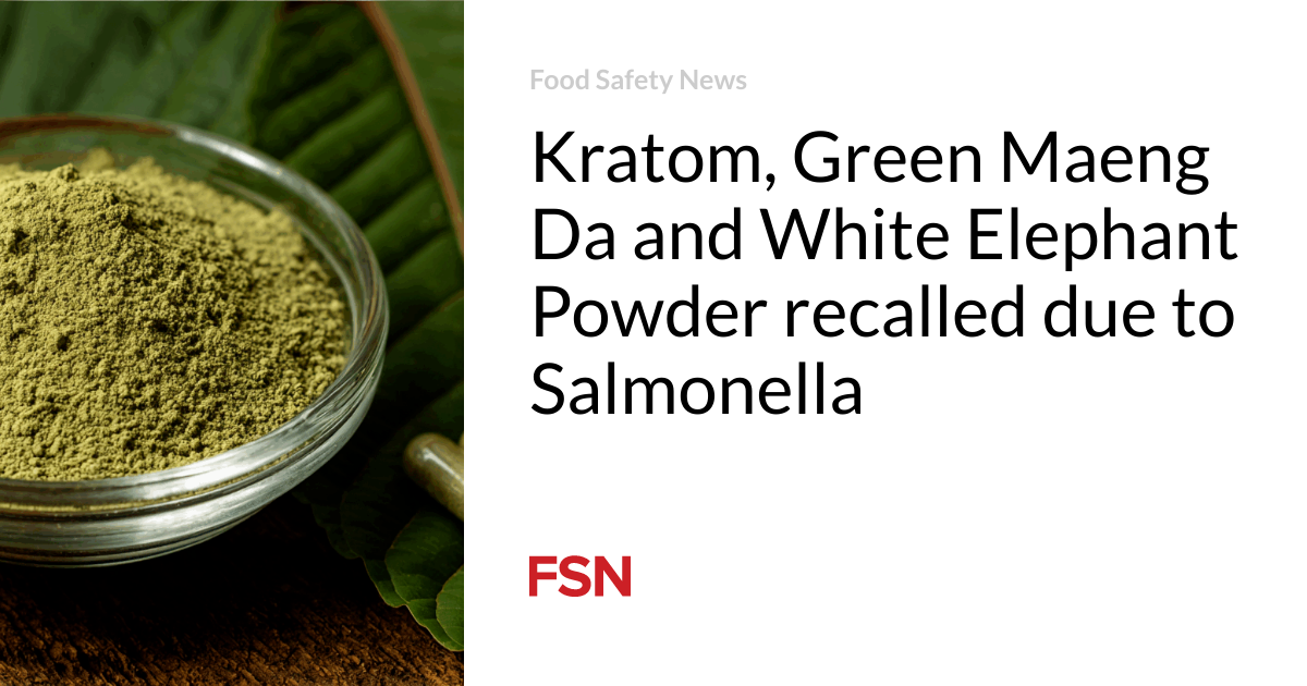 Kratom, Green Maeng Da and White Elephant Powder recalled due to ...